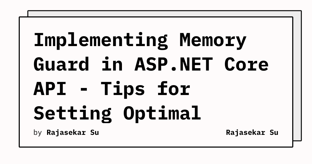Implementing Memory Guard in ASP.NET Core API - Tips for Setting ...